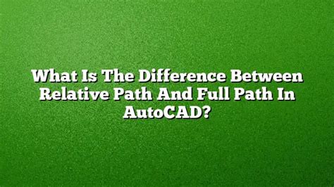 What Is The Difference Between Relative Path And Full Path In Autocad Canadacad Ca