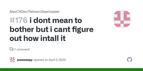 I Dont Mean To Bother But I Cant Figure Out How Intall It · Issue 176