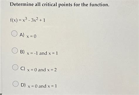 Solved Determine All Critical Points For The Chegg