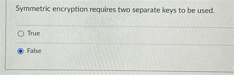 Solved • ﻿symmetric Encryption Requires Two Separate Keys To