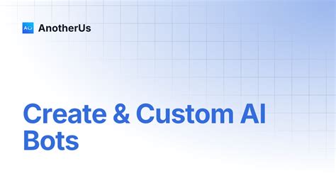 create and custom ai bots anotherus