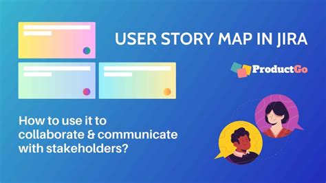 User Story Map In Jira Collaborate Communicate With Stakeholders