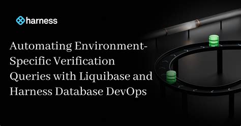 automating environment specific verification queries with liquibase and… harness