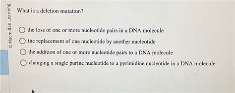 Solved What Is A Deletion Mutationthe Loss Of One Or More