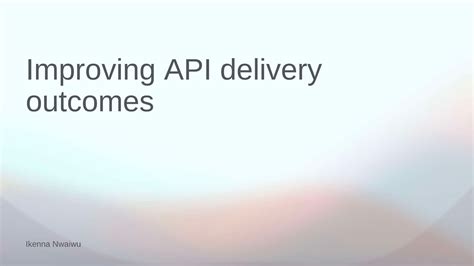 Apidays Paris 2023 Improving Api Delivery Outcomes Ikenna Nwaiwu