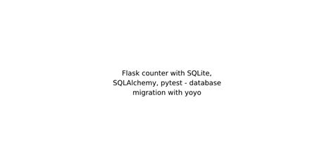 Flask Counter With Sqlite Sqlalchemy Pytest Database Migration With Yoyo