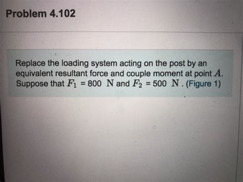 solved problem 4 102 replace the loading system acting on