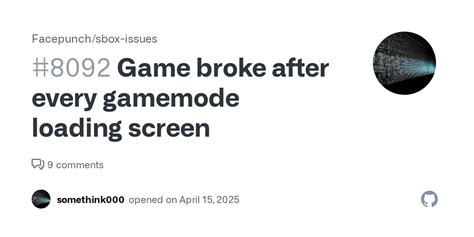 Game Broke After Every Gamemode Loading Screen · Issue 8092 · Facepunchsbox Issues · Github