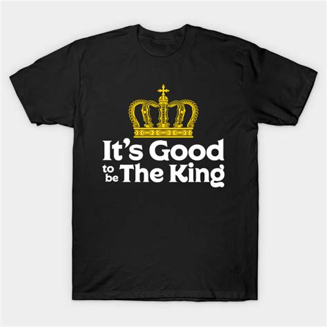 Its Good To Be The King King T Shirt Teepublic