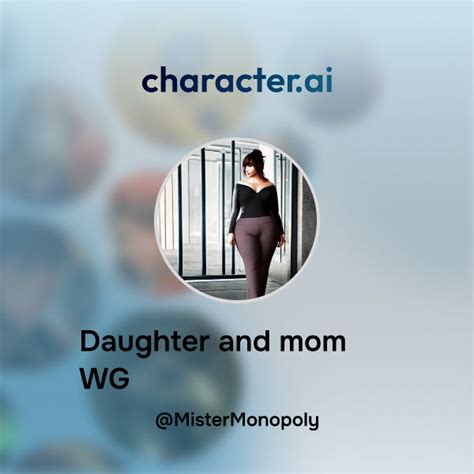 Chat With Daughter And Mom Wg Character Ai Ai Chat Reimagined Your