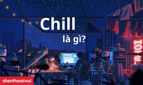Rất Chill Là Gì Khám Phá Bí Quyết Sống Thư Giãn và Tận Hưởng Cuộc Sống