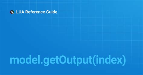 model getoutput index lua reference guide