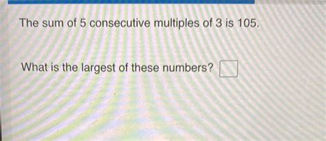 Solved The Sum Of 5 Consecutive Multiples Of 3 Is 105 What