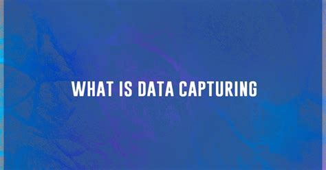 What Is Data Capturing