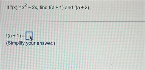 Solved If f(x)=x2-2x, ﻿find f(a+1) ﻿and | Chegg.com