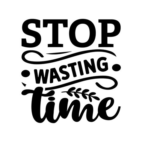 Arrêtez De Perdre Du Temps Svg Conception De Svg De Motivation Conception De Svg Inspirante