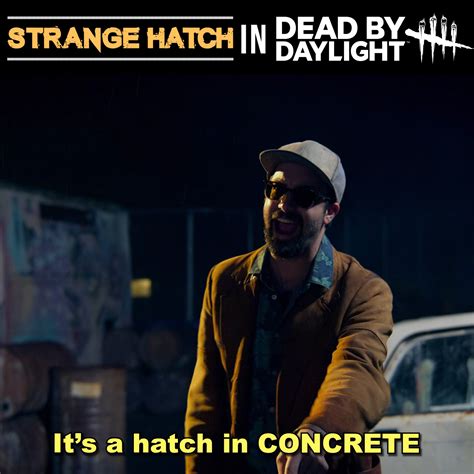 Strange Hatch In Dead By Daylight But Seriously Would You Jump In A