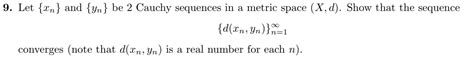 Solved Let Xn And Yn Be Cauchy Sequences In A Metric Chegg