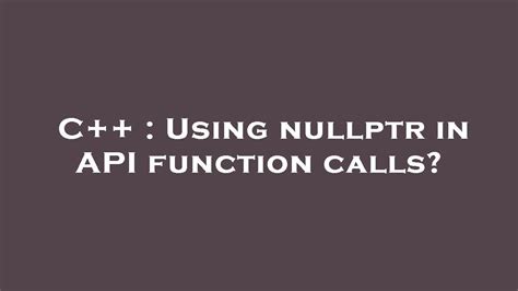c using nullptr in api function calls youtube