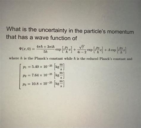 Solved What Is The Uncertainty In The Particle S Momentum Chegg