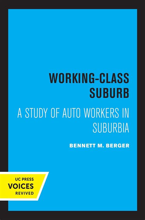 Working Class Suburb A Study Of Auto Workers In Suburbia Berger
