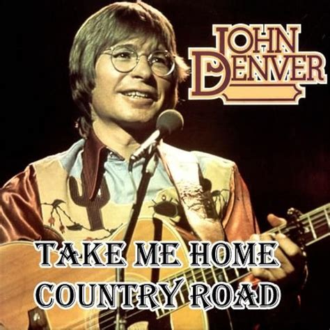 John Denver Song Take Me Home Country Roads