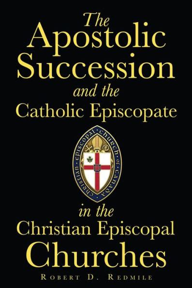 The Apostolic Succession And The Catholic Episcopate In The Christian