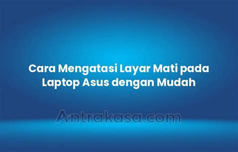 Cara Mengatasi Layar Mati Pada Laptop Asus Dengan Mudah