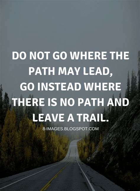quotes do not go where the path may lead go instead where there is no