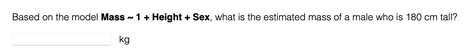 Solved Based On The Model Mass Height Sex What Is The Chegg Com