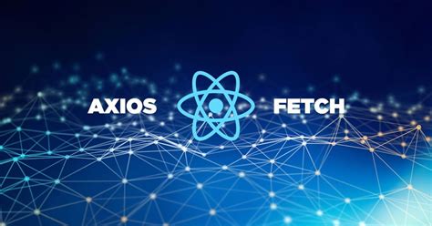 Working With Api In React Application Using Axios And Fetch Rreactjs