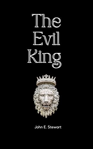 The Evil King By John E Stewart Goodreads
