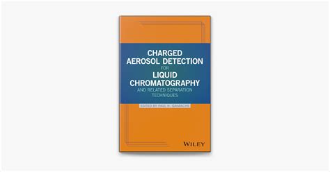 Charged Aerosol Detection For Liquid Chromatography And Related Separation Techniques By Paul H