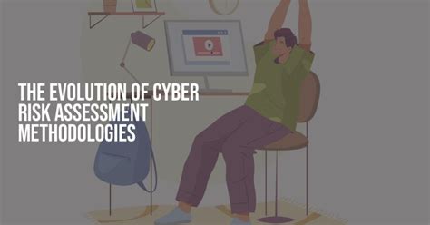 The Evolution Of Cyber Risk Assessment Methodologies