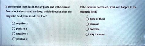 solved if the circular loop lies in the xy plane and if the ennaea flows clockwise around the