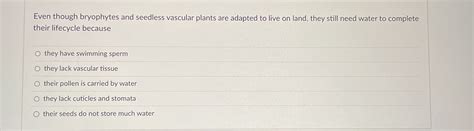 Solved Even Though Bryophytes And Seedless Vascular Plants