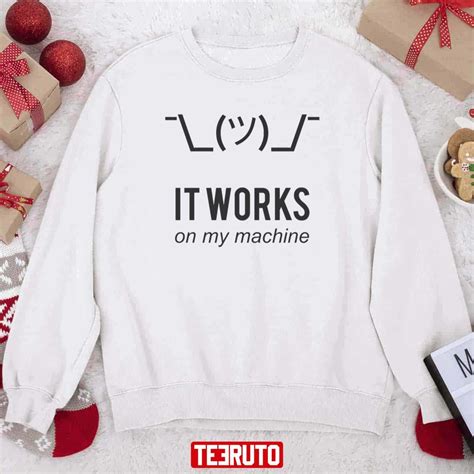 Shrug It Works On My Machine Funny Programmer Unisex Sweatshirt Teeruto