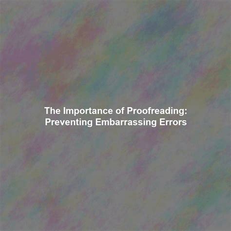 Precision In Prose Why Proofreading Prevents Embarrassment