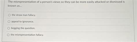 Solved The Misrepresentation Of A Persons Views So They Can