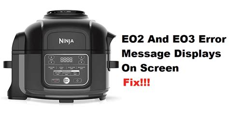 Ways To Fix Ninja Multi Cooker E And E Error Message Miss Vickie