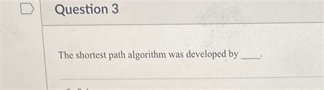Solved Question The Shortest Path Algorithm Was Developed Chegg