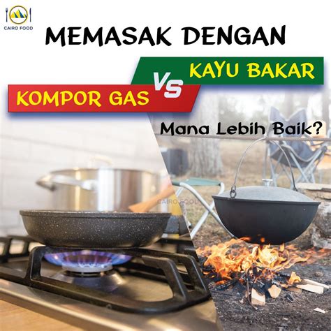 Memasak Dengan Kayu Bakar Vs Gas Mana Lebih Baik