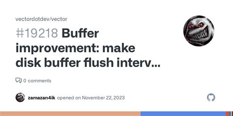 Buffer Improvement Make Disk Buffer Flush Interval Configurable · Issue 19218 · Vectordotdev
