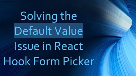 Solving The Default Value Issue In React Hook Form Picker Youtube
