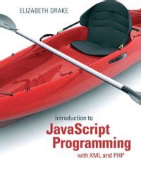 Introduction To JavaScript Programming With XML And PHP St Edition