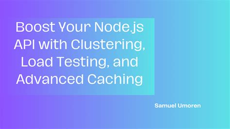 Boosting Nodejs Api Perf With Clustering Load Testing And Caching