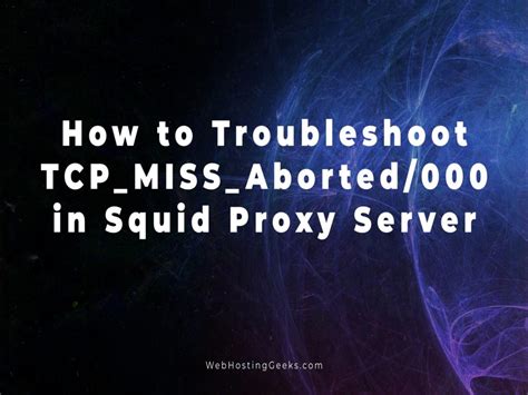 How To Troubleshoot Tcpmissaborted000 In Squid Proxy Server Linux Tutorials For Beginners