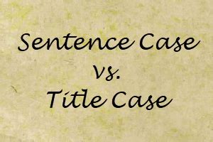 Sentence Case Vs Title Case Words By Wes
