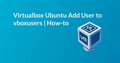 virtualbox ubuntu add user to vboxusers how to