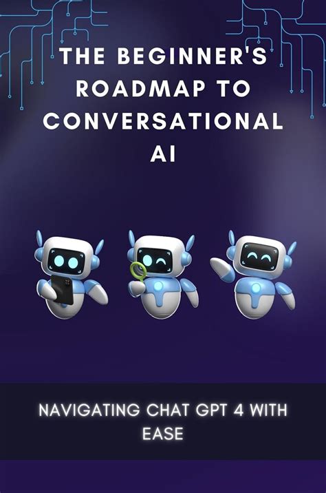the beginner s roadmap to conversational ai navigating chat gpt 4 with